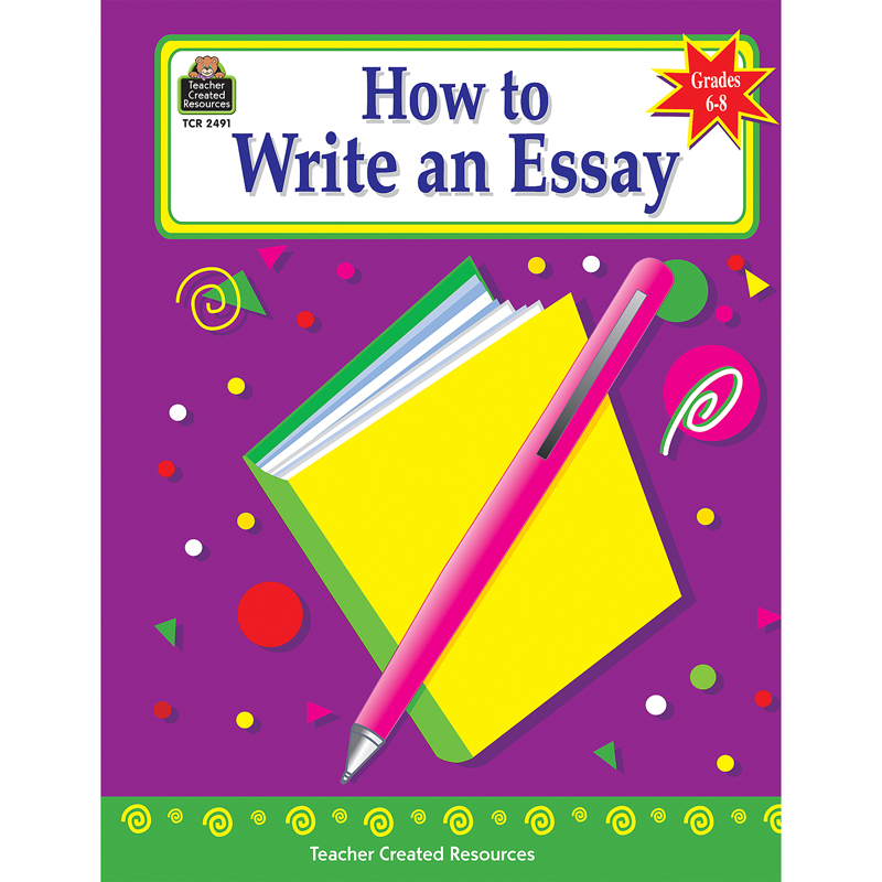 Teacher Created Resources How To Write An Essay Grade 6 8